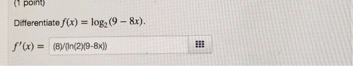 Solved 1 point Differentiate f(x)log2 (9-8x). f'(x)= | Chegg.com