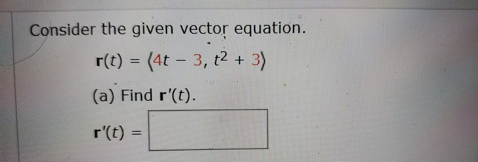 Solved Consider The Given Vector Equation R T 4t 3