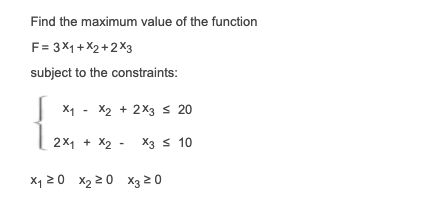 Solved Find the maximum value of the function F=3x1+x2+2x3 | Chegg.com
