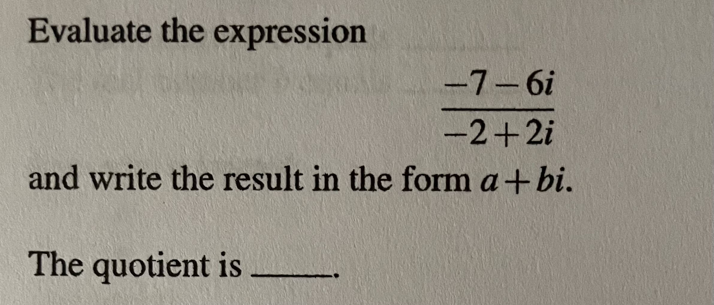 Solved Evaluate the expression-7-6i-2+2iand write the result | Chegg.com