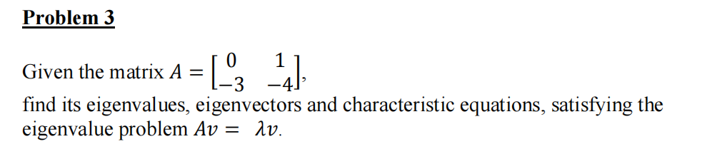 Solved Given the matrix A=[0−31−4], find its eigenvalues, | Chegg.com