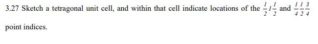 Solved 3.27 Sketch a tetragonal unit cell, and within that | Chegg.com