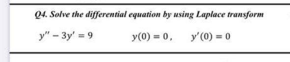 Solved Q4. Solve the differential equation by using Laplace | Chegg.com