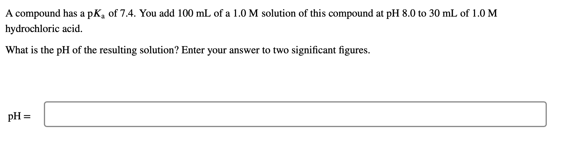 Solved A compound has a pKa of 7.4. You add 100 mL of a 1.0 | Chegg.com