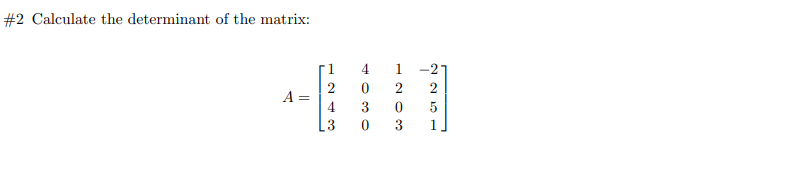 Solved \#2 Calculate the determinant of the matrix: | Chegg.com