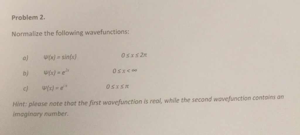 Solved Problem 2. Normalize the following wavefunctions: a) | Chegg.com