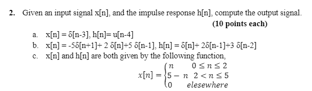 Solved 2. Given an input signal x[n], and the impulse | Chegg.com