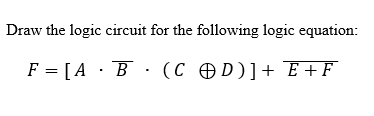 Solved Draw the logic circuit for the following logic | Chegg.com