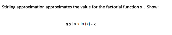 Solved Stirling approximation approximates the value for the | Chegg.com