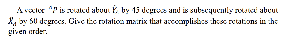 Solved A vector A𝑃 is rotated about 𝑌A by 45 degrees and | Chegg.com