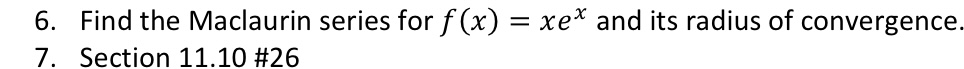 Solved 6. Find the Maclaurin series for f(x)=xex and its | Chegg.com