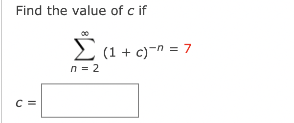 Solved Find the value of c if Σα» και Σ(1 + c)- = 7 C = | Chegg.com