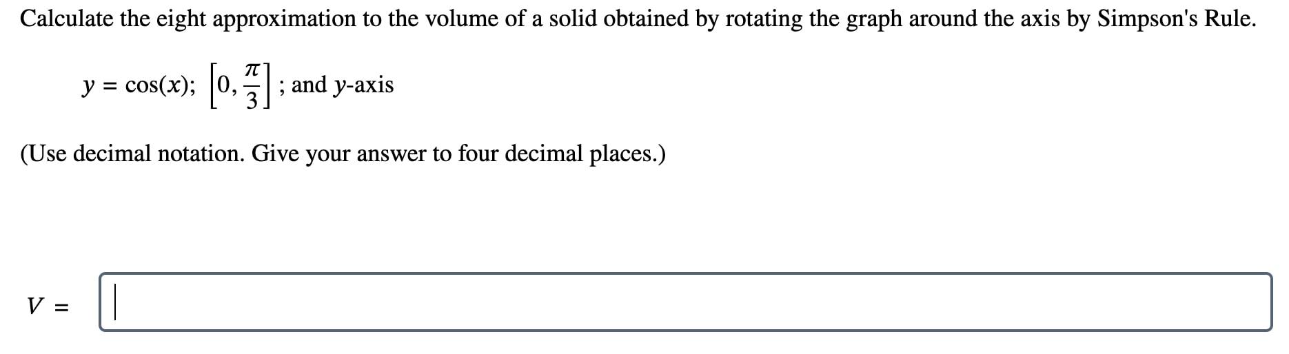 Solved Calculate the eight approximation to the volume of a | Chegg.com
