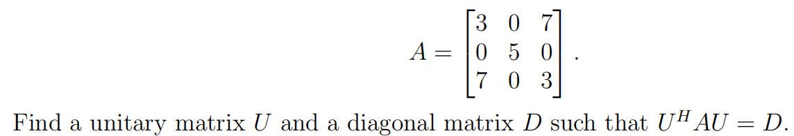 Solved 7] A 050 703 Find a unitary matrix U and a diagonal | Chegg.com