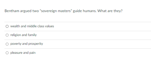 Solved Bentham argued two "sovereign masters" guide humans. | Chegg.com