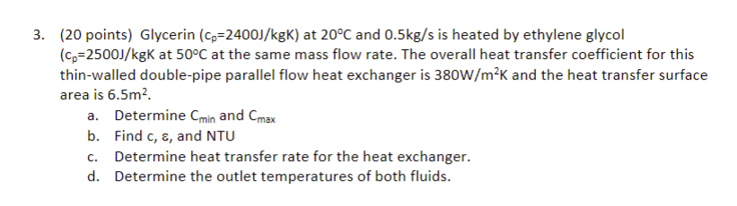 Solved 3. (20 points) Glycerin (cp=2400 J/kgK) at 20∘C and | Chegg.com