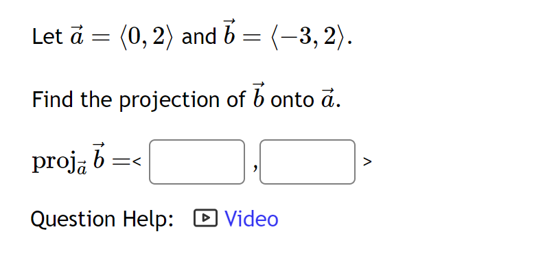 Solved Let a= 0,2 and b= −3,2 . Find the projection of b | Chegg.com
