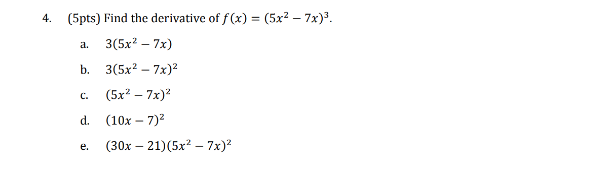 Solved 4. (5pts) Find the derivative of f(x) = (5x2 – 7x)3. | Chegg.com