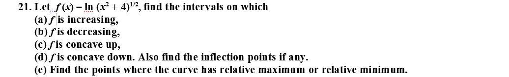 Solved 21. Let f(x)=ln(x2+4)1/2, find the intervals on which | Chegg.com