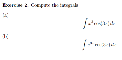 Solved Exercise 2. Compute the integrals (a) ∫x3cos(3x)dx | Chegg.com