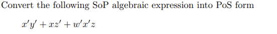 Solved Convert the following PoS algebraic expression into | Chegg.com