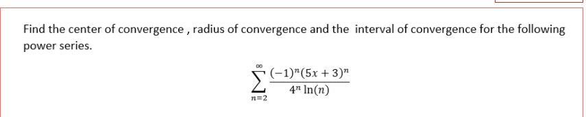 Solved Find the center of convergence , radius of | Chegg.com
