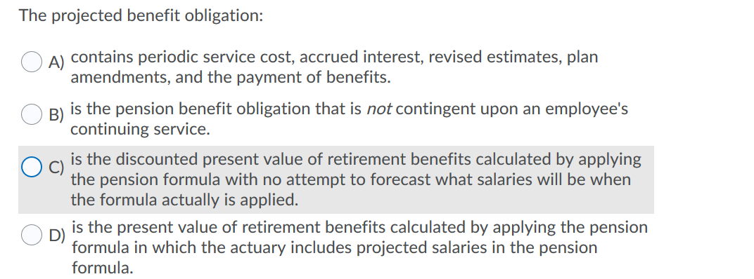 Solved The projected benefit obligation: A) contains | Chegg.com