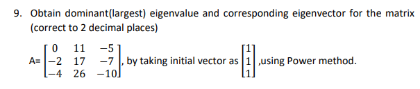 Solved 9. Obtain dominant(largest) eigenvalue and | Chegg.com