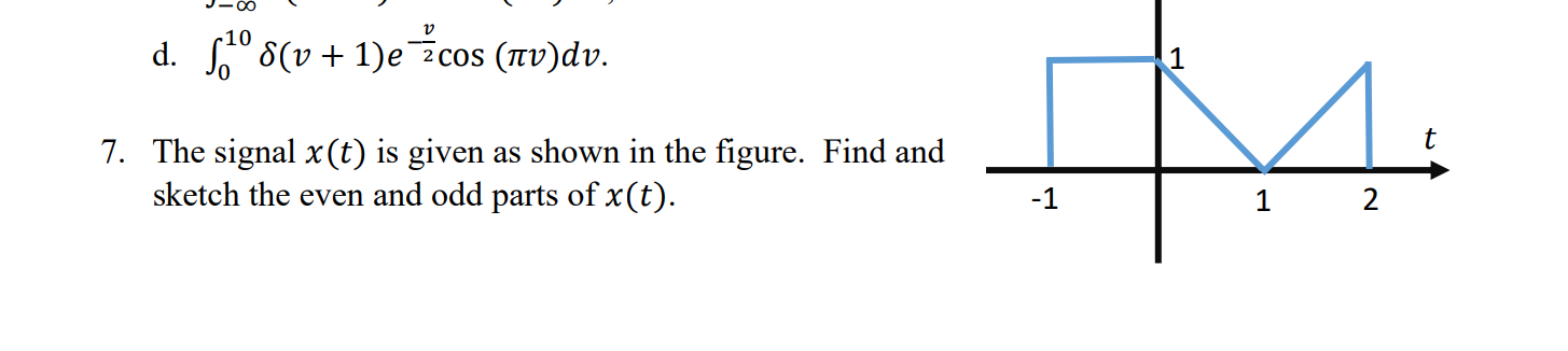 Solved d. ∫010δ(v+1)e−2vcos(πv)dv 7. The signal x(t) is | Chegg.com