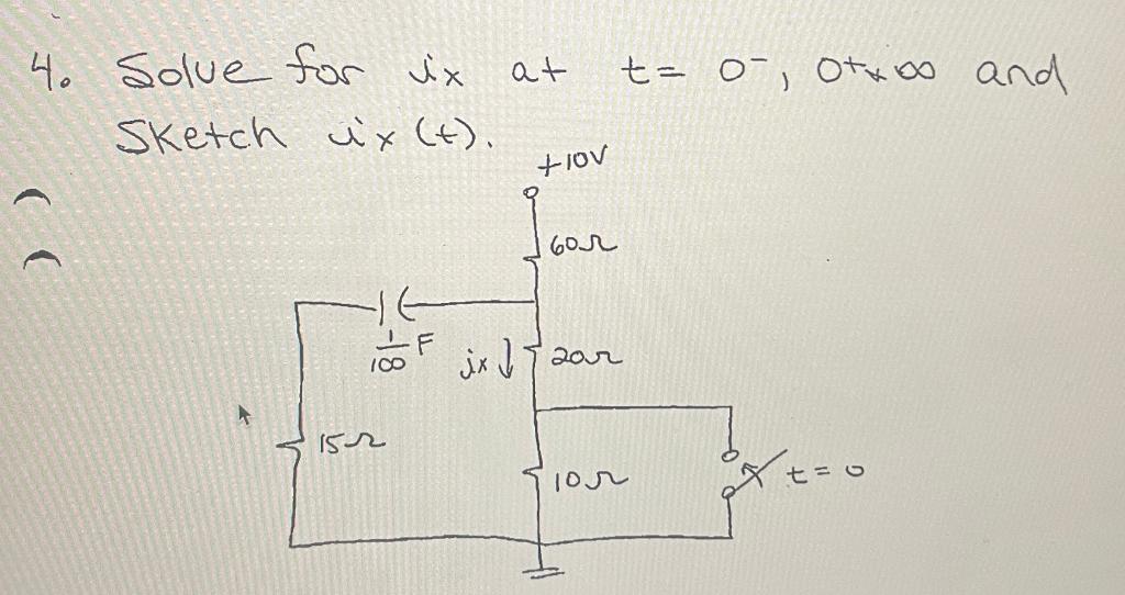 Solved 4. Solve for ix at t=0−,0++∞ and SKetch ix(t). | Chegg.com Solved 4. Solve for ix at t=0−,0++∞ and SKetch ix(t). | Chegg.com
