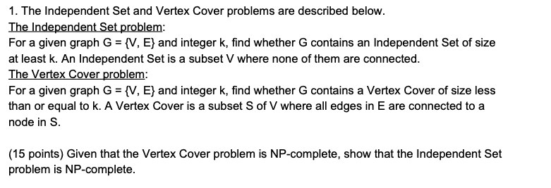 Solved 1. The Independent Set and Vertex Cover problems are | Chegg.com