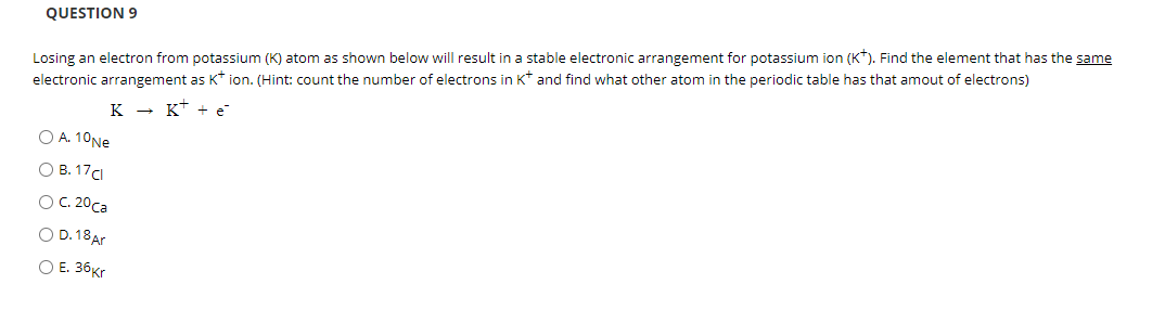 Solved QUESTION 9 Losing an electron from potassium (K) atom | Chegg.com