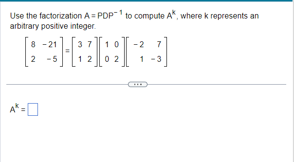 Solved Use The Factorization A Pdp−1 To Compute Ak Where K