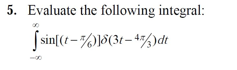 Solved 5. Evaluate the following integral: sin[(t-1)](3t – | Chegg.com