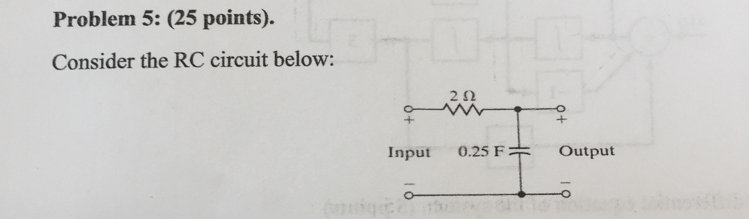 Solved Problem 5: (25 points). Consider the RC circuit | Chegg.com