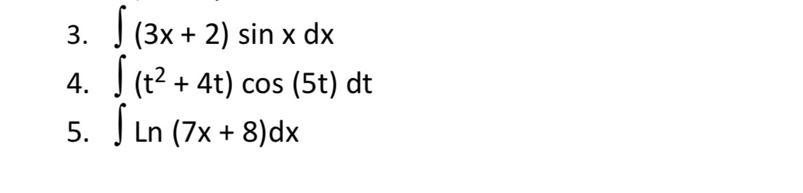 Solved ∫(3x+2)sinxdx∫(t2+4t)cos(5t)dt∫ln(7x+8)dx | Chegg.com