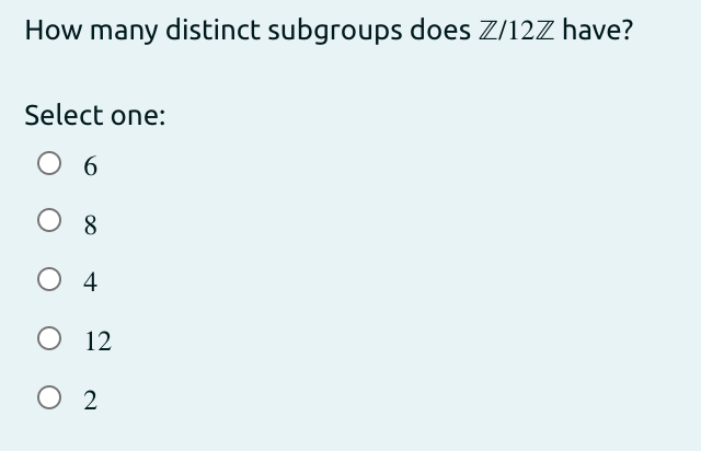 Solved How many distinct subgroups does Z/12Z have? Select | Chegg.com