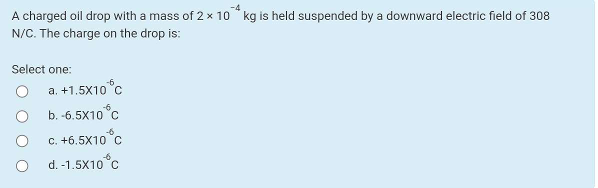 Solved A charged oil drop with a mass of 2×10-4kg ﻿is held | Chegg.com