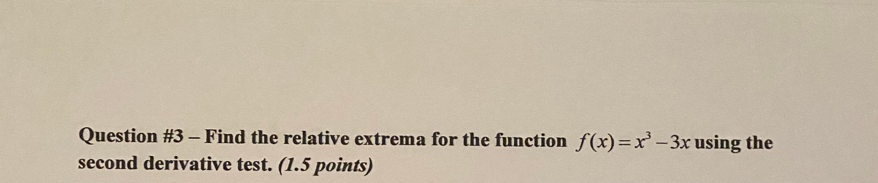 Solved Question \#3 - Find the relative extrema for the | Chegg.com