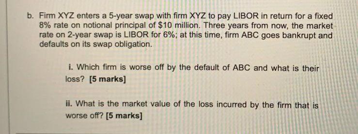 Solved b. Firm XYZ enters a 5-year swap with firm XYZ to pay | Chegg.com