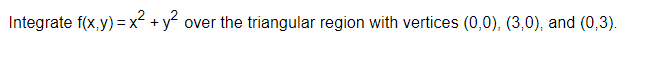 Solved Integrate f(x,y)=x2+y2 over the triangular region | Chegg.com