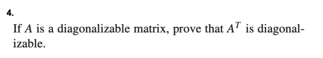 Solved 4. a If A is a diagonalizable matrix, prove that AT | Chegg.com