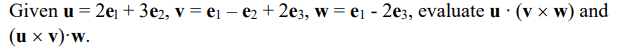 Solved Given u=2e1+3e2,v=e1−e2+2e3,w=e1−2e3, evaluate | Chegg.com