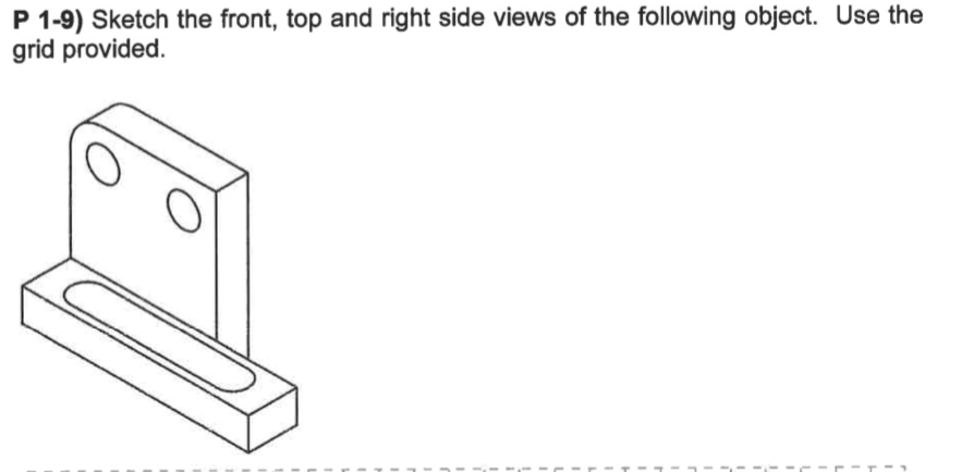 Solved P 1-9) Sketch the front, top and right side views of | Chegg.com