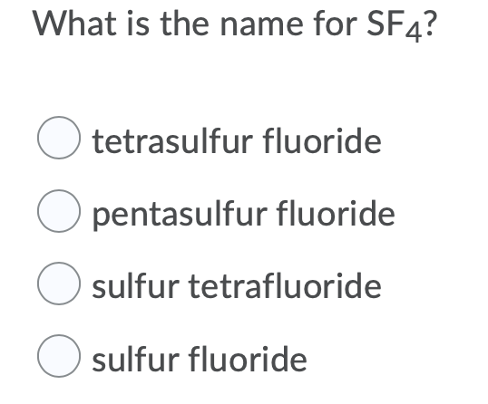 Solved What is the name for SF4? O tetrasulfur fluoride O | Chegg.com