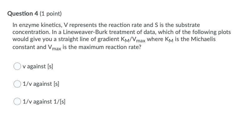 Solved Question 4 (1 point) In enzyme kinetics, V represents | Chegg.com