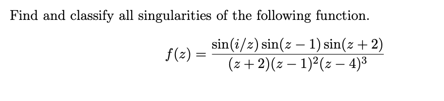 Solved Find and classify all singularities of the following | Chegg.com