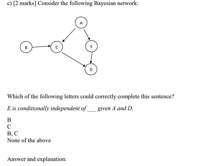 Solved c) [2 marks] Consider the following Bayesian network: | Chegg.com