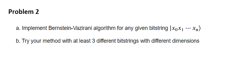 Solved Problem 2 a. Implement Bernstein-Vazirani algorithm | Chegg.com