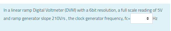 Solved In a linear ramp Digital Voltmeter (DVM) with a 6bit | Chegg.com